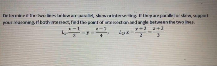 Solved Determine if the two lines below are parallel, skew | Chegg.com