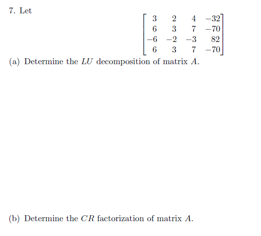 Solved 7. Let 3 6 -6 6 (a) Determine the LU decomposition of | Chegg.com