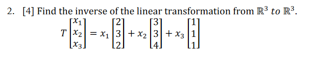 Solved [4] Find the inverse of the linear transformation | Chegg.com