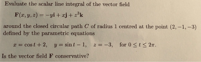 Solved Evaluate the scalar line integral of the vector field | Chegg.com