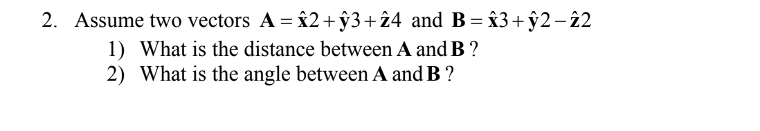 Solved 2. Assume two vectors A=x^2+y^3+z^4 and B=x^3+y^2−z^2 | Chegg.com