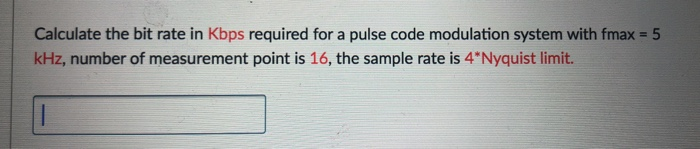 Solved Calculate the bit rate in Kbps required for a pulse | Chegg.com