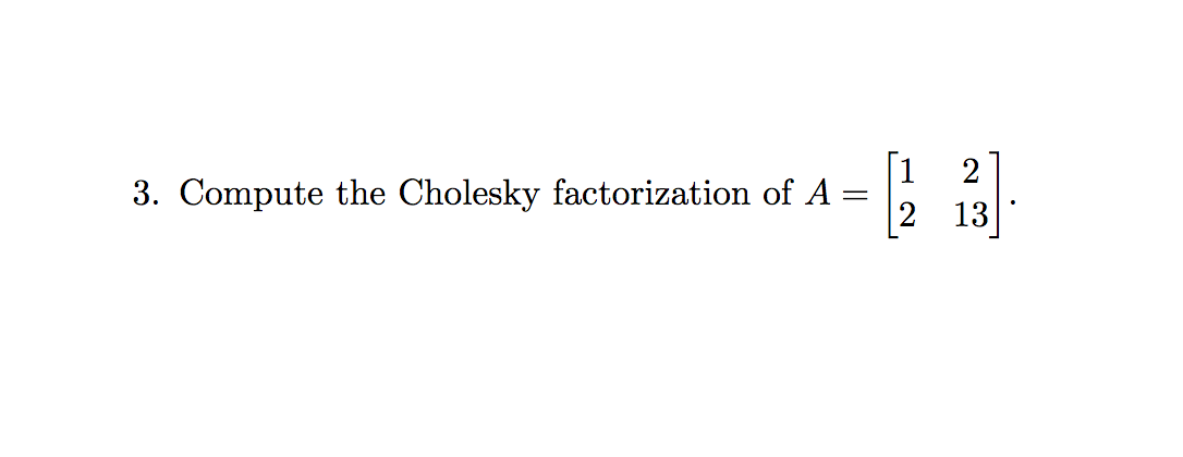 Solved 1 3 Compute The Cholesky Factorization Of A 2 2 13