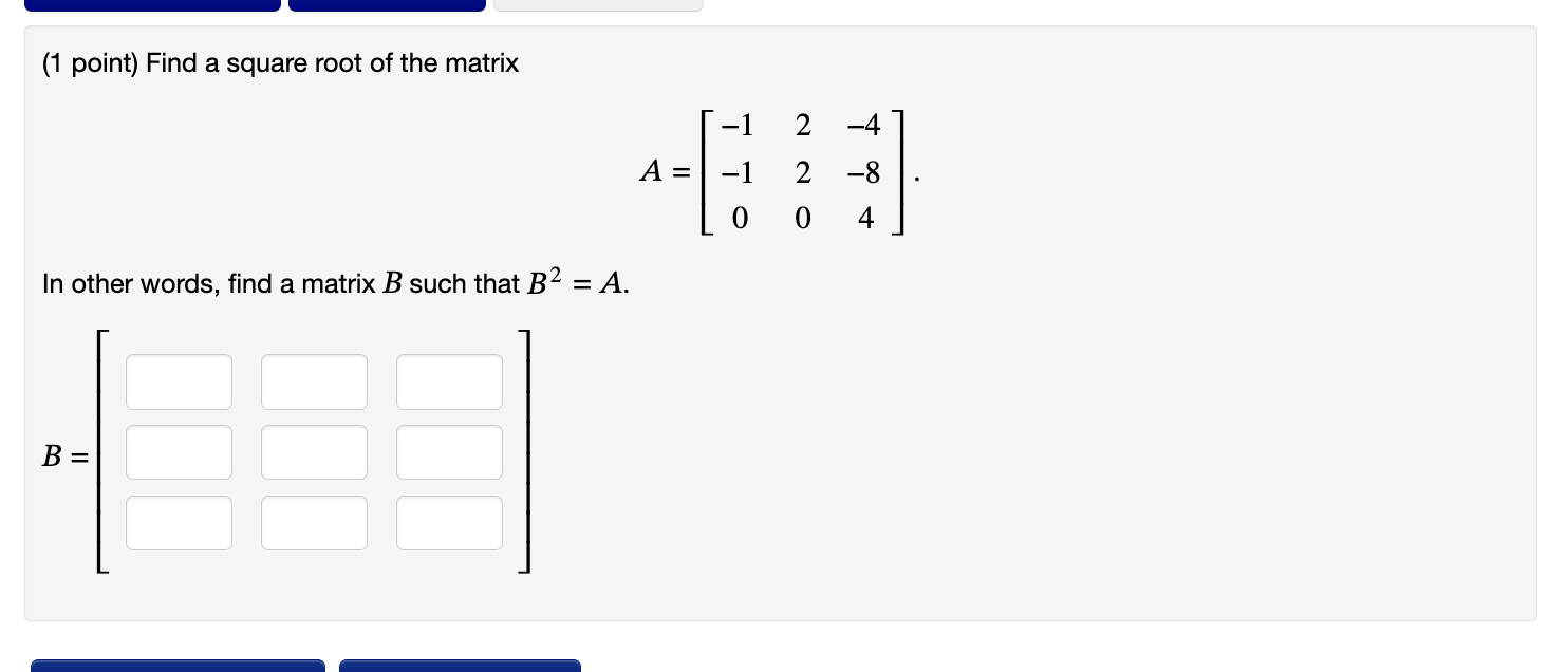 (1 point) Find a square root of the matrix | Chegg.com