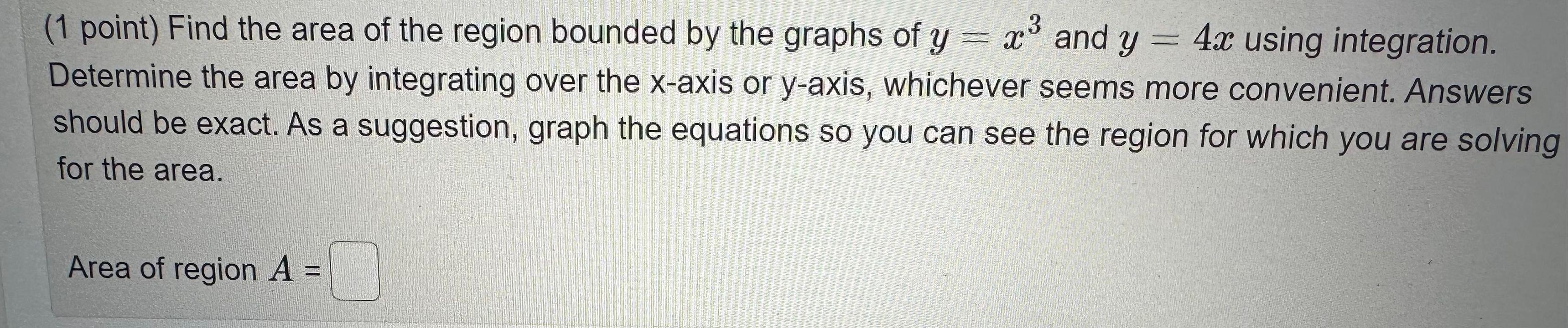 Solved (1 point) Find the area of the region bounded by the | Chegg.com