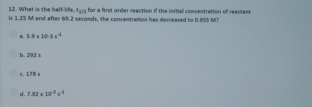 Solved 12. What is the half-life, t1/2 for a first order | Chegg.com