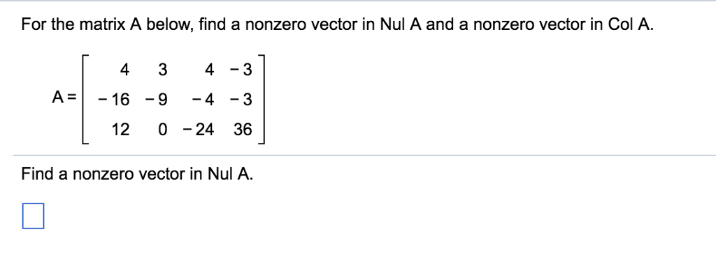 Solved For the matrix A below, find a nonzero vector in Nul | Chegg.com