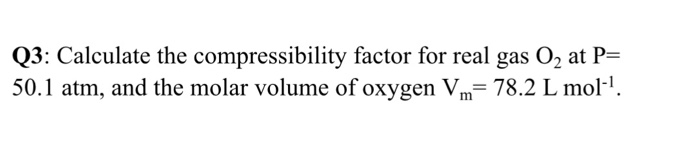 Solved Q3: Calculate the compressibility factor for real gas | Chegg.com