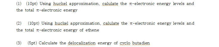 Solved (1) (10pt) Using huckel approximation, calulate the | Chegg.com