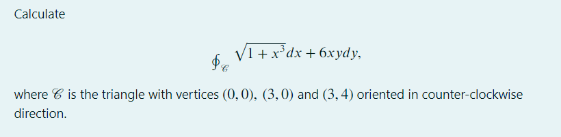 Solved Calculate ∮61+x3dx+6xydy, where C is the triangle | Chegg.com