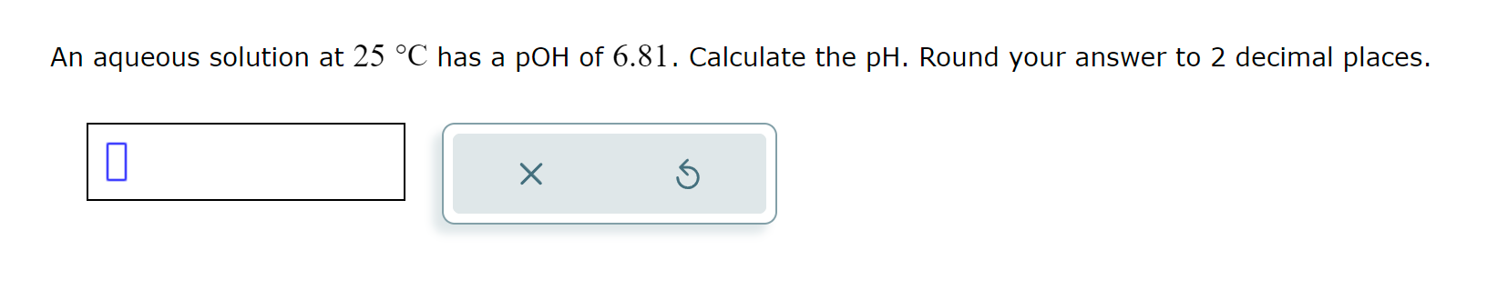 Solved An aqueous solution at 25∘C has a pOH of 6.81. | Chegg.com