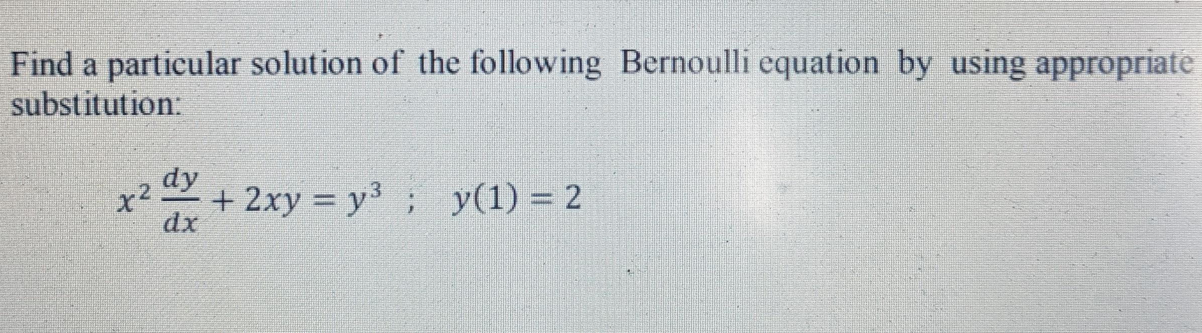 Solved Find a particular solution of the following Bernoulli | Chegg.com