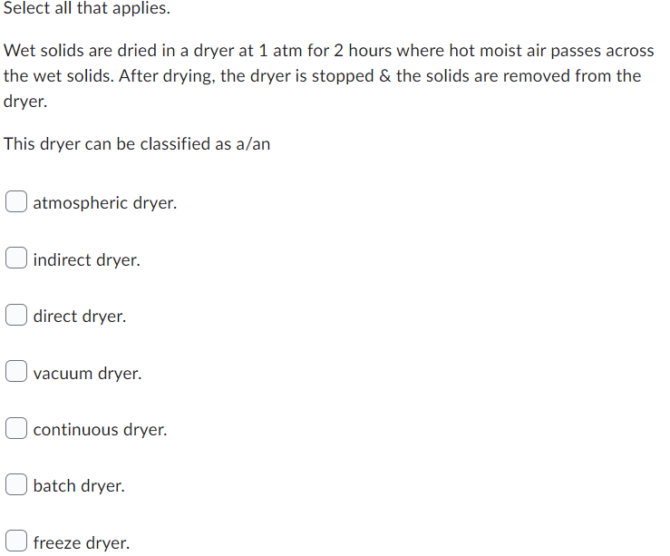 Solved Select all that applies. Wet solids are dried in a | Chegg.com