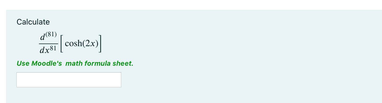 Solved Calculate d(81) dzsi cosh(2x) | ] Use Moodle's math | Chegg.com