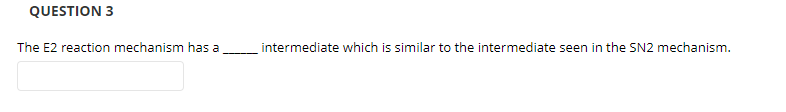 Solved The E2 reaction mechanism has a intermediate which is | Chegg.com