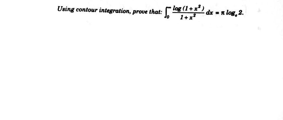 Solved Using contour integration, prove that: [ log (1xx") | Chegg.com