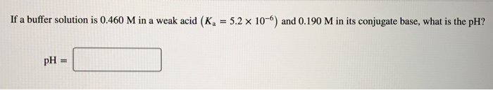 Solved If a buffer solution is 0.460 M in a weak acid (K 5.2 | Chegg.com