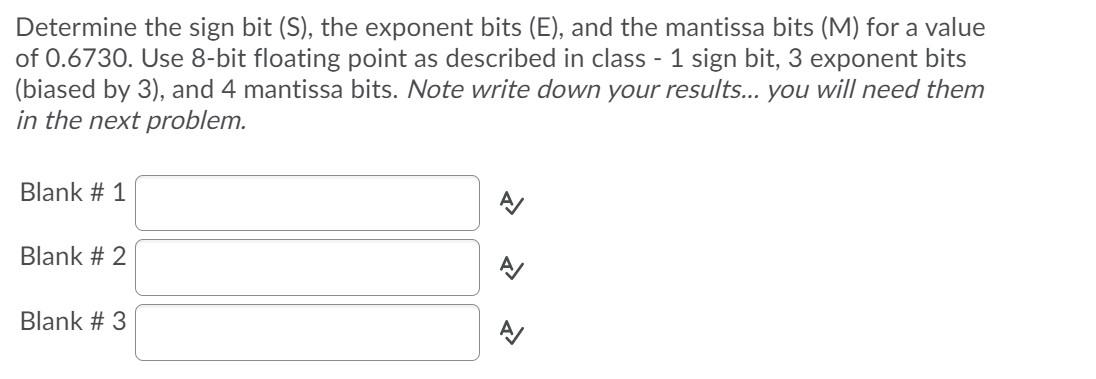Solved Determine the sign bit (S), the exponent bits (E), | Chegg.com