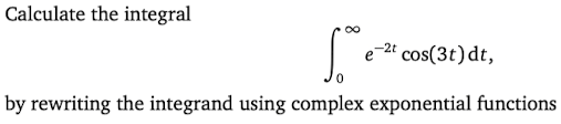 Solved Calculate the integral∫0∞e-2tcos(3t)dt,by rewriting | Chegg.com