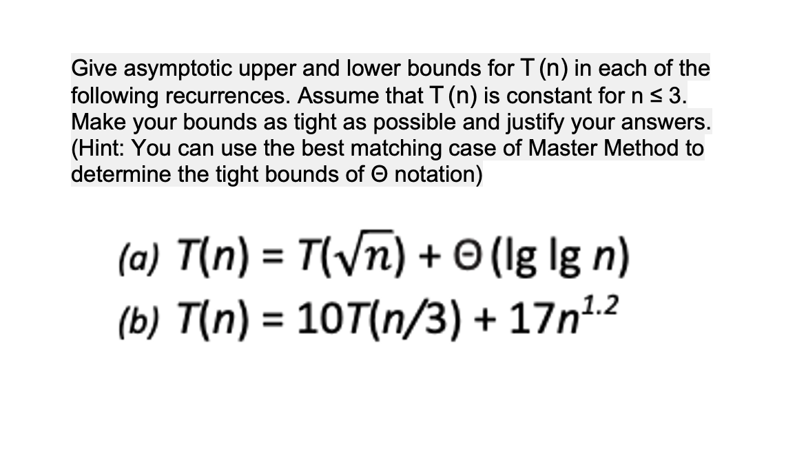 Solved Give Asymptotic Upper And Lower Bounds For T N In