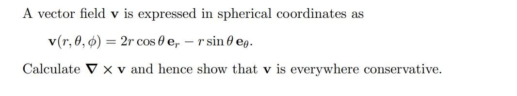 Solved A vector field v is expressed in spherical | Chegg.com