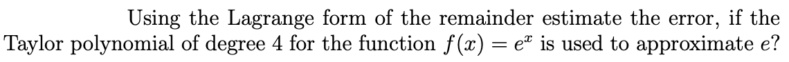 Solved Using the Lagrange form of the remainder estimate the | Chegg.com