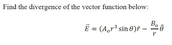 Solved Find the divergence of the vector function below: B. | Chegg.com