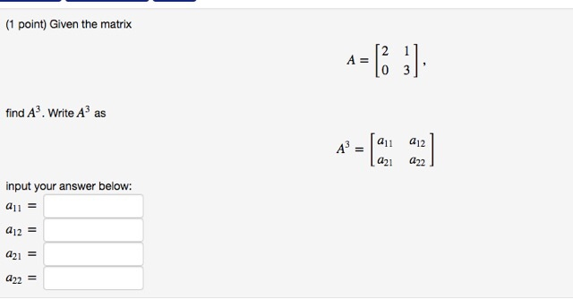 Solved (1 point) Given the matrix find A3. Write A3 as a1 | Chegg.com