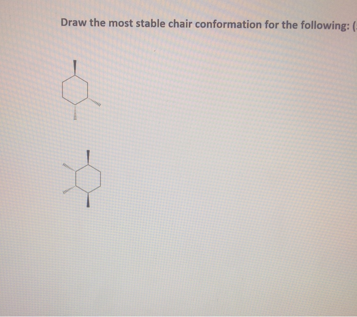 Solved Draw the most stable chair conformation for the | Chegg.com