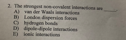 Solved 2. The strongest non-covalent interactions are A) B) | Chegg.com