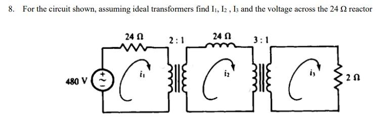 Solved 8. For the circuit shown, assuming ideal transformers | Chegg.com