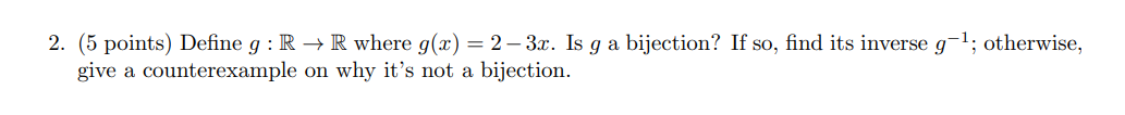 Solved 2. (5 points) Define g:R→R where g(x)=2−3x. Is g a | Chegg.com