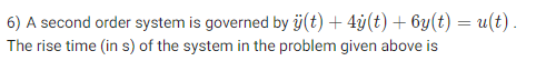 Solved 6) A second order system is governed by | Chegg.com