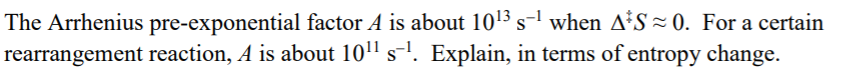 Solved The Arrhenius pre-exponential factor A is about 1013 | Chegg.com