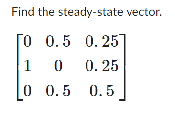 Find the steady-state vector. | Chegg.com
