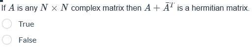 Solved If A is any N N complex matrix then A + ĀT is a | Chegg.com