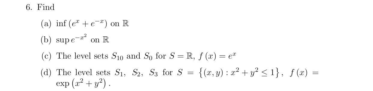 Solved 6. Find (a) inf(ex+e−x) on R (b) supe−x2 on R (c) The | Chegg.com