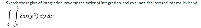 Solved Sketch the region of integration, reverse the order | Chegg.com