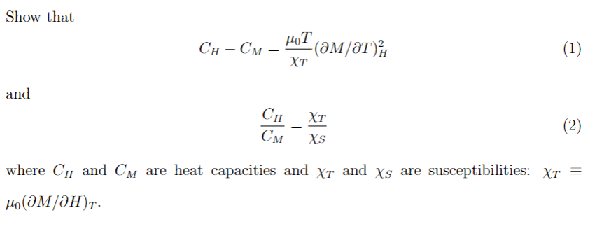 Solved Show that CH−CM=χTμ0T(∂M/∂T)H2 and CMCH=χSχT where CH | Chegg.com