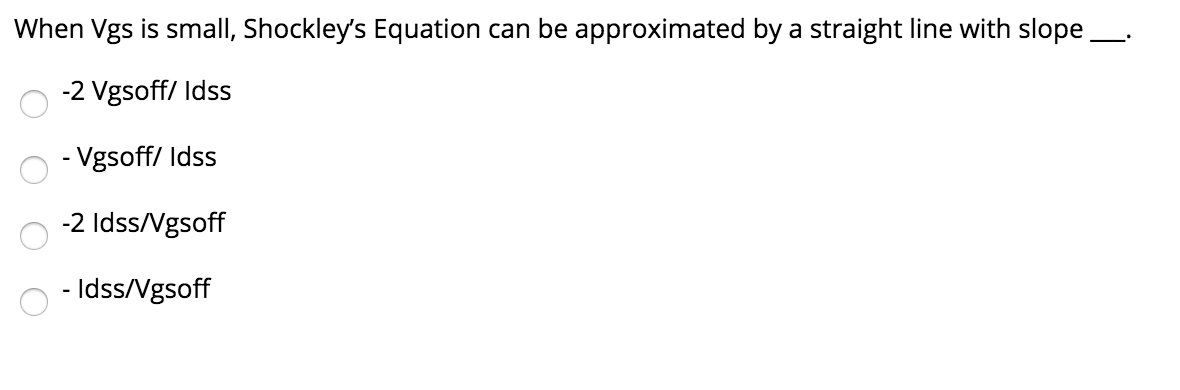 Solved When Vgs is small, Shockley's Equation can be | Chegg.com
