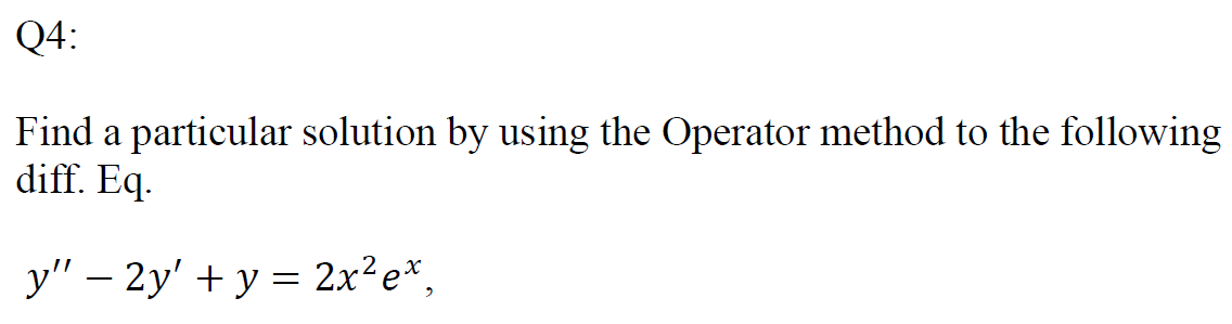 Solved Q4: Find a particular solution by using the Operator | Chegg.com