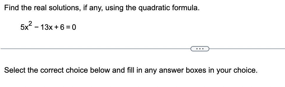 Solved Find the real solutions, if any, using the quadratic | Chegg.com