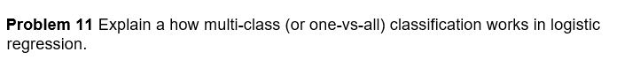 Solved Problem 11 Explain a how multi-class (or one-vs-all) | Chegg.com