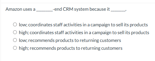 Solved Amazon uses a -end CRM system because itlow; | Chegg.com