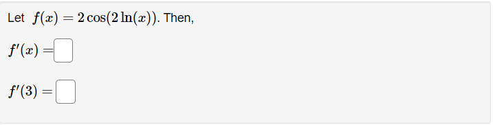 Solved Let f(x)=2cos(2ln(x)). ﻿Then,f'(x)=f'(3)= | Chegg.com