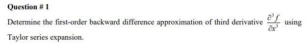 Solved Question # 1 Determine the first-order backward | Chegg.com