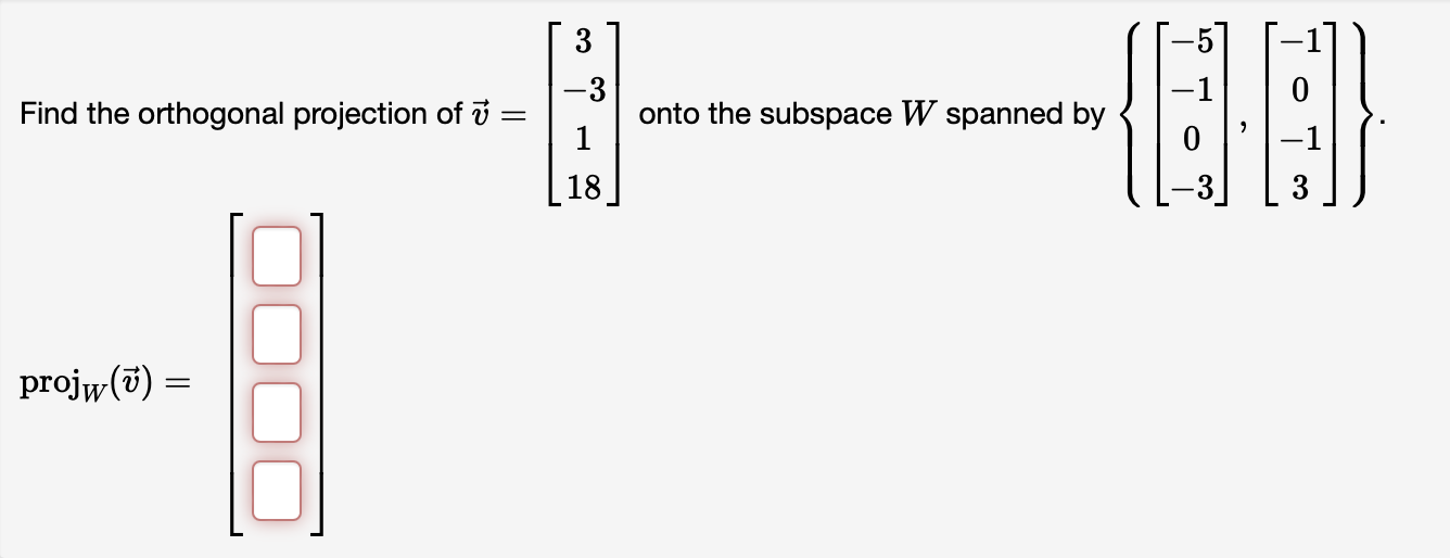 Solved Find the orthogonal projection of vec(v)=[3-3118] | Chegg.com