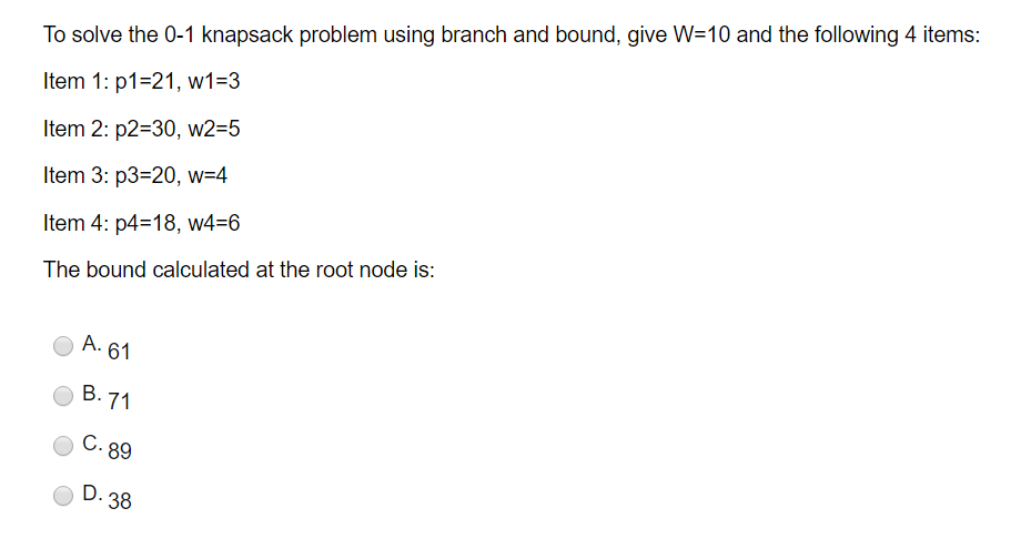 Solved To solve the 0-1 knapsack problem using branch | Chegg.com