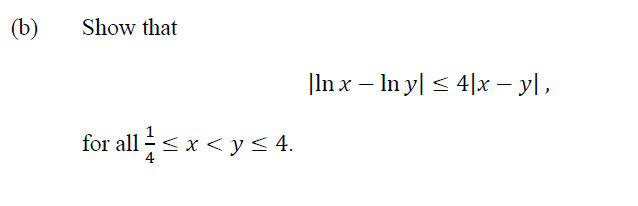 Solved (b) Show that ∣lnx−lny∣≤4∣x−y∣ for all 41≤x | Chegg.com