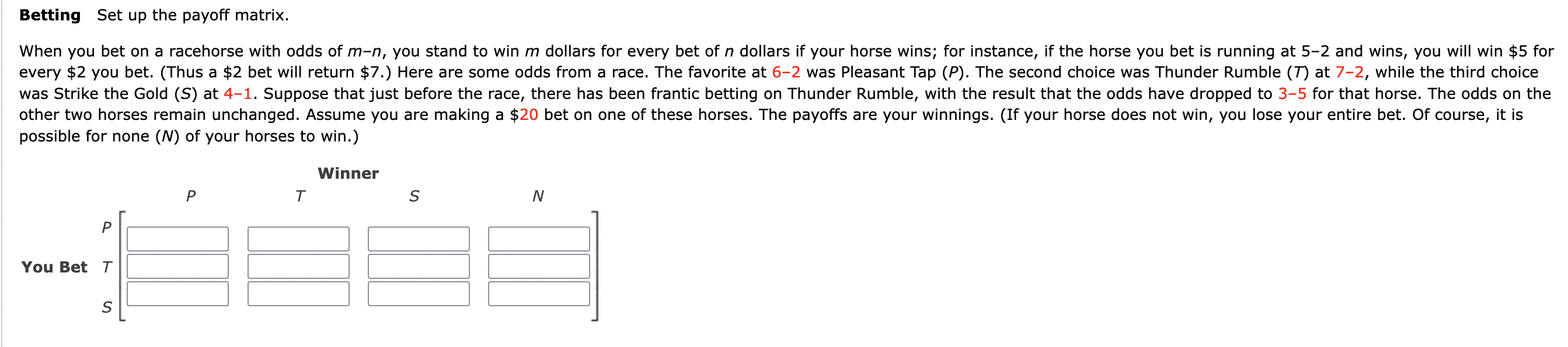 Solved Betting Set up the payoff matrix. When you bet on a | Chegg.com